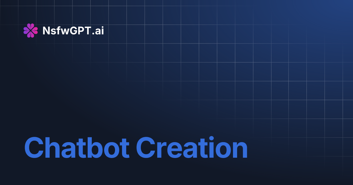 Chatbot Creation | NsfwGPT.ai