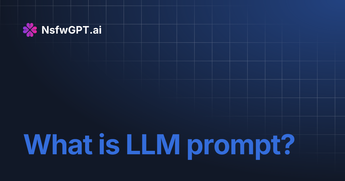 What is LLM prompt? | NsfwGPT.ai